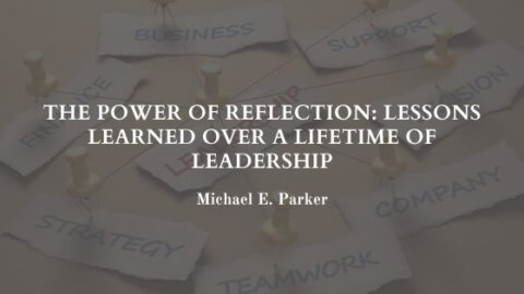 The Power of Reflection: Lessons Learned Over a Lifetime of Leadership ...